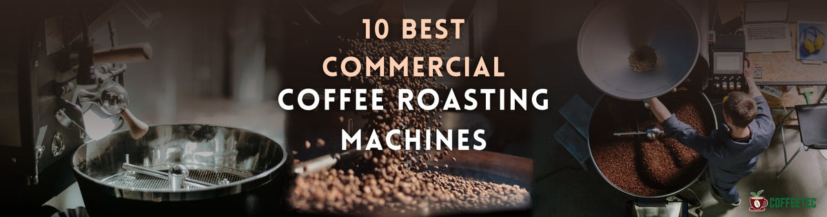 10 Best Commercial Coffee Roasting Machines: A Complete Guide — CoffeeTec