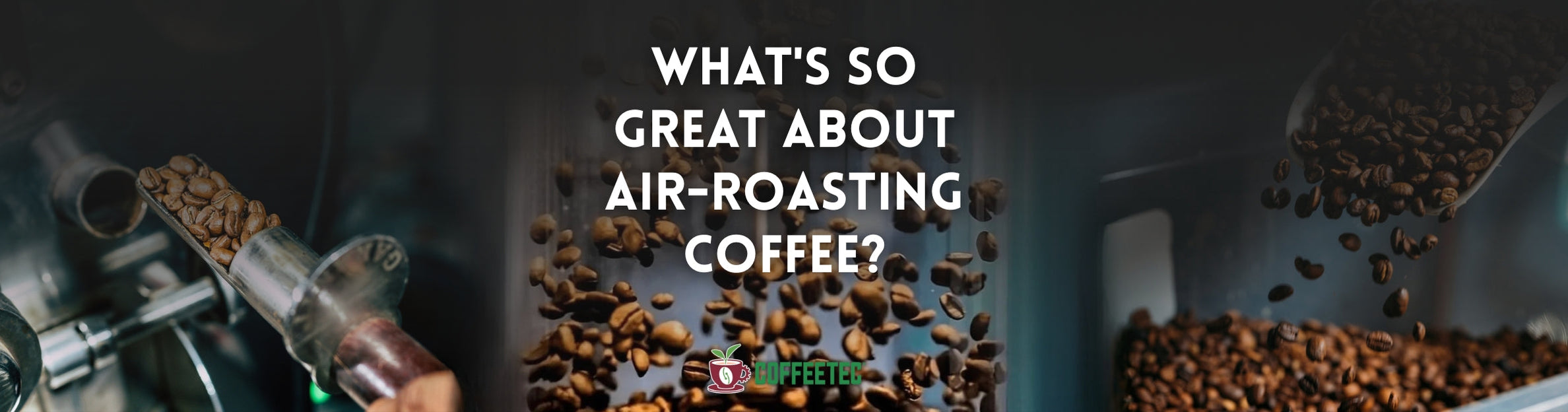 Air Roasting Coffee: What Is Air Roasting & Why It Matters — CoffeeTec